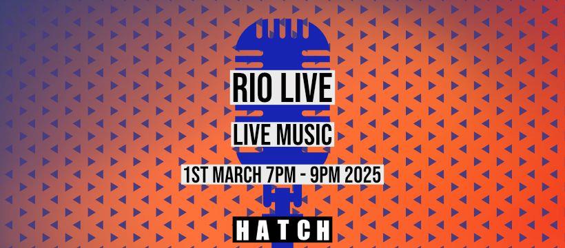 Rio Live at Hatch